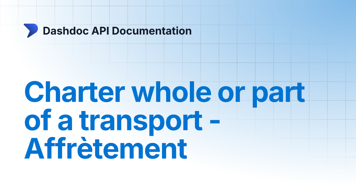 Charter whole or part of a transport - Affrètement | Dashdoc API Documentation