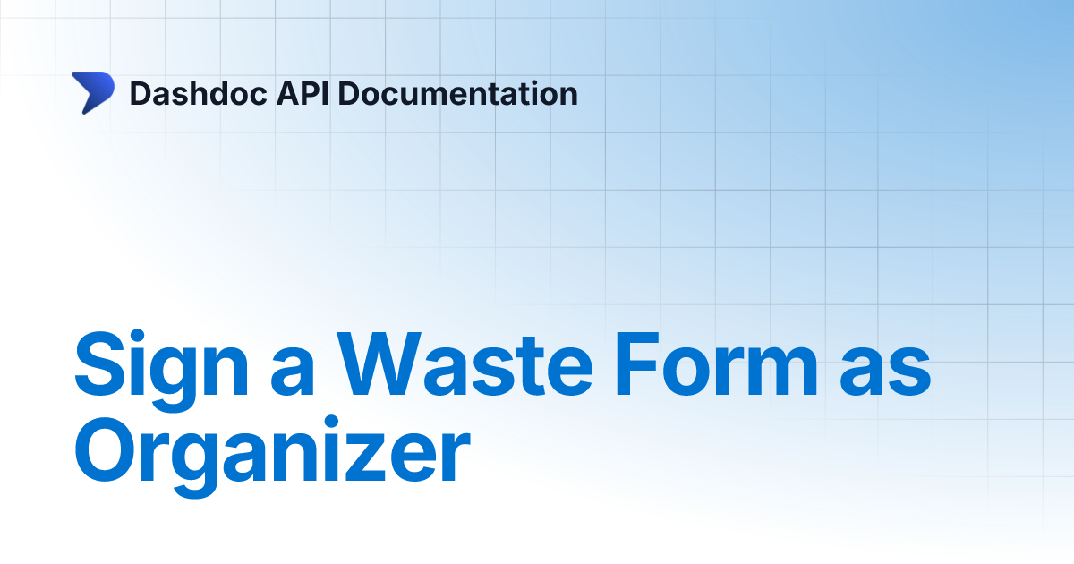 Sign a Waste Form as Organizer | Dashdoc API Documentation