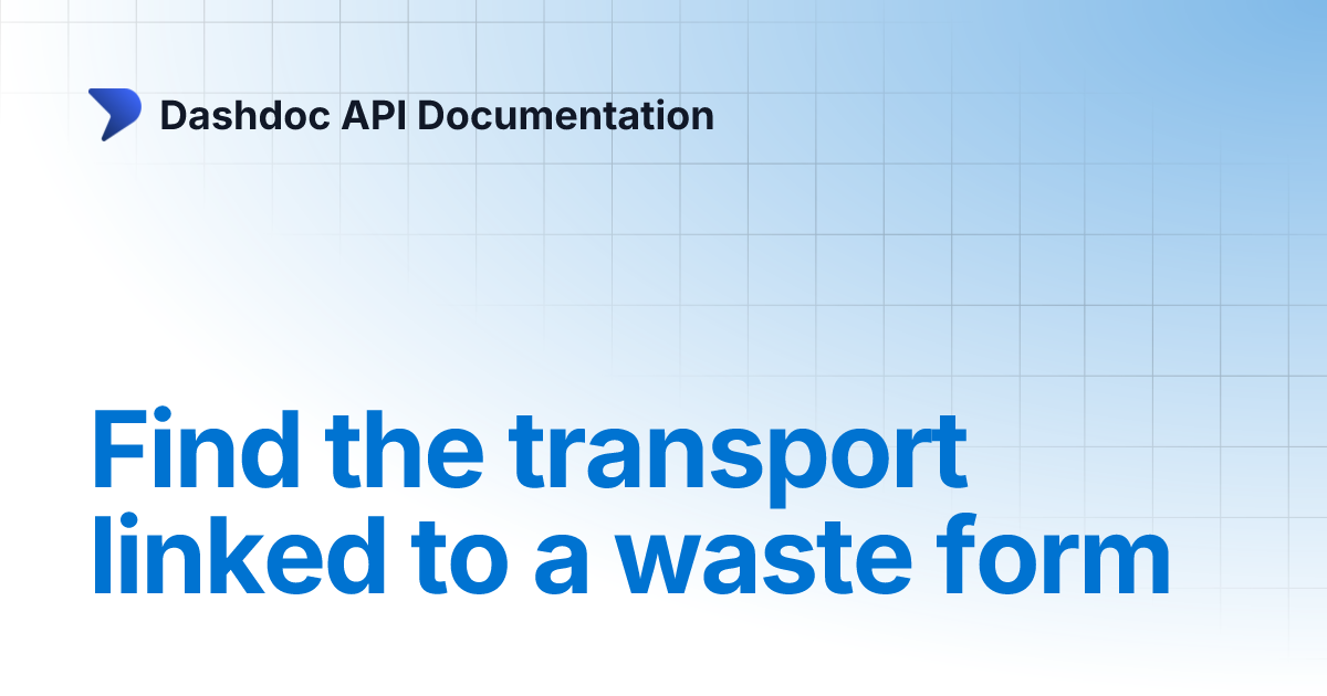 Find the transport linked to a waste form | Dashdoc API Documentation