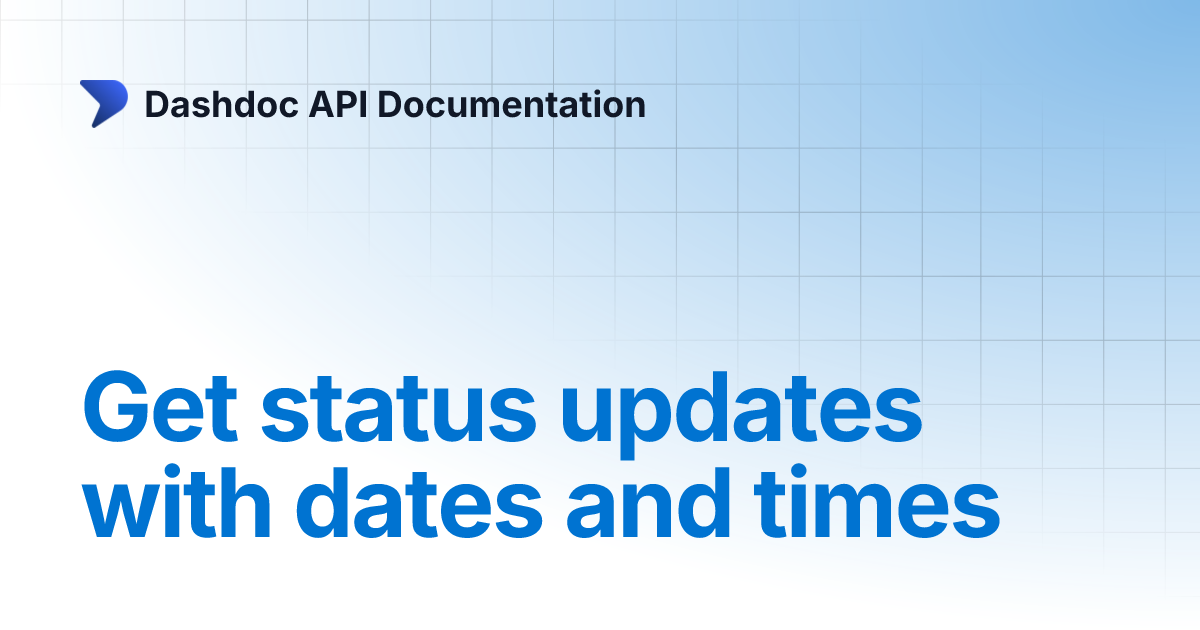 Get status updates with dates and times | Dashdoc API Documentation